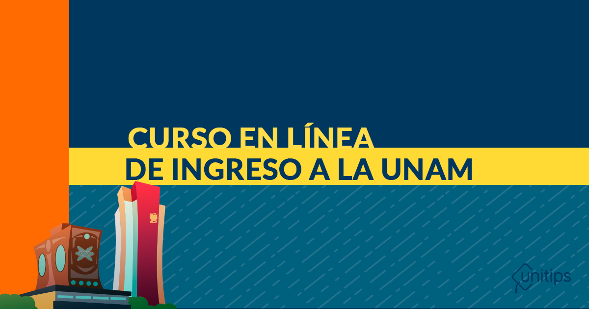 Curso UNAM 2026 de ingreso a Licenciatura | Unitips